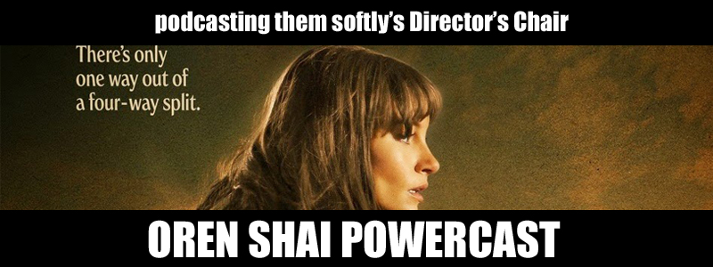 PTS PRESENTS DIRECTOR’S CHAIR with OREN SHAI – Podcasting Them Softly